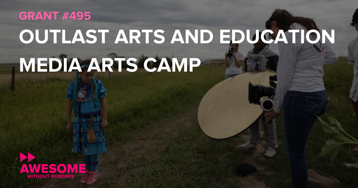Outlast Arts and Education Media Arts Camp - Awesome Without Borders